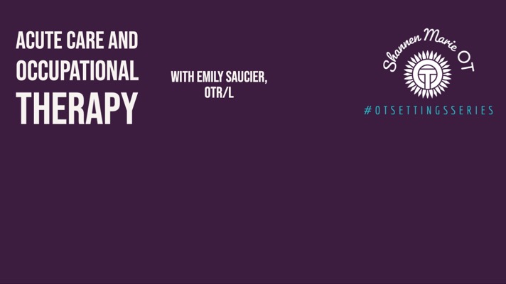 OT Settings Series: Acute Care Occupational Therapy with Emily Saucier ...